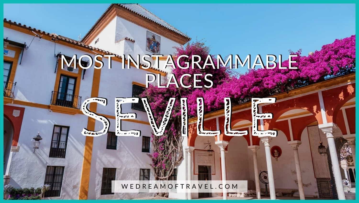 Most Instagrammable Spots in Seville Spain ⋆ We Dream of Travel Blog